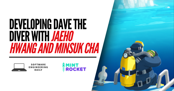 Developing Dave the Diver with Jaeho Hwang and Minsuk Cha - Software Engineering Daily