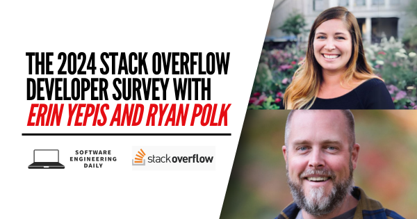 The 2024 Stack Overflow Developer Survey with Erin Yepis and Ryan Polk - Software Engineering Daily