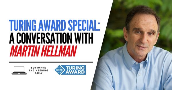 Turing Award Special: A Conversation with Martin Hellman - Software Engineering Daily