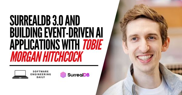 SurrealDB 3.0 and Building Event-Driven AI Applications with Tobie Morgan Hitchcock - Software ...