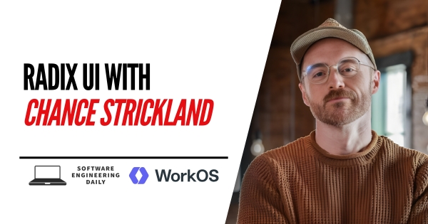 Radix UI with Chance Strickland - Software Engineering Daily