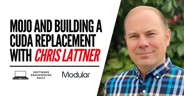 Mojo and Building a CUDA Replacement with Chris Lattner - Software ...